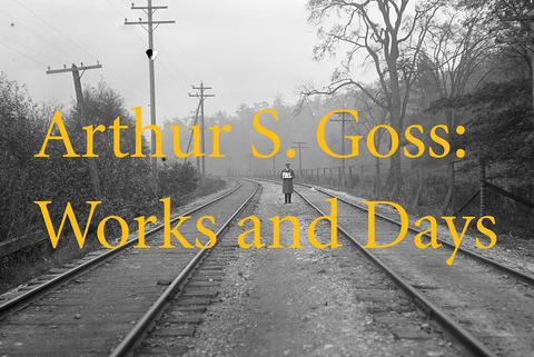 Arthur S. Goss: Works and Days | The Image Centre
